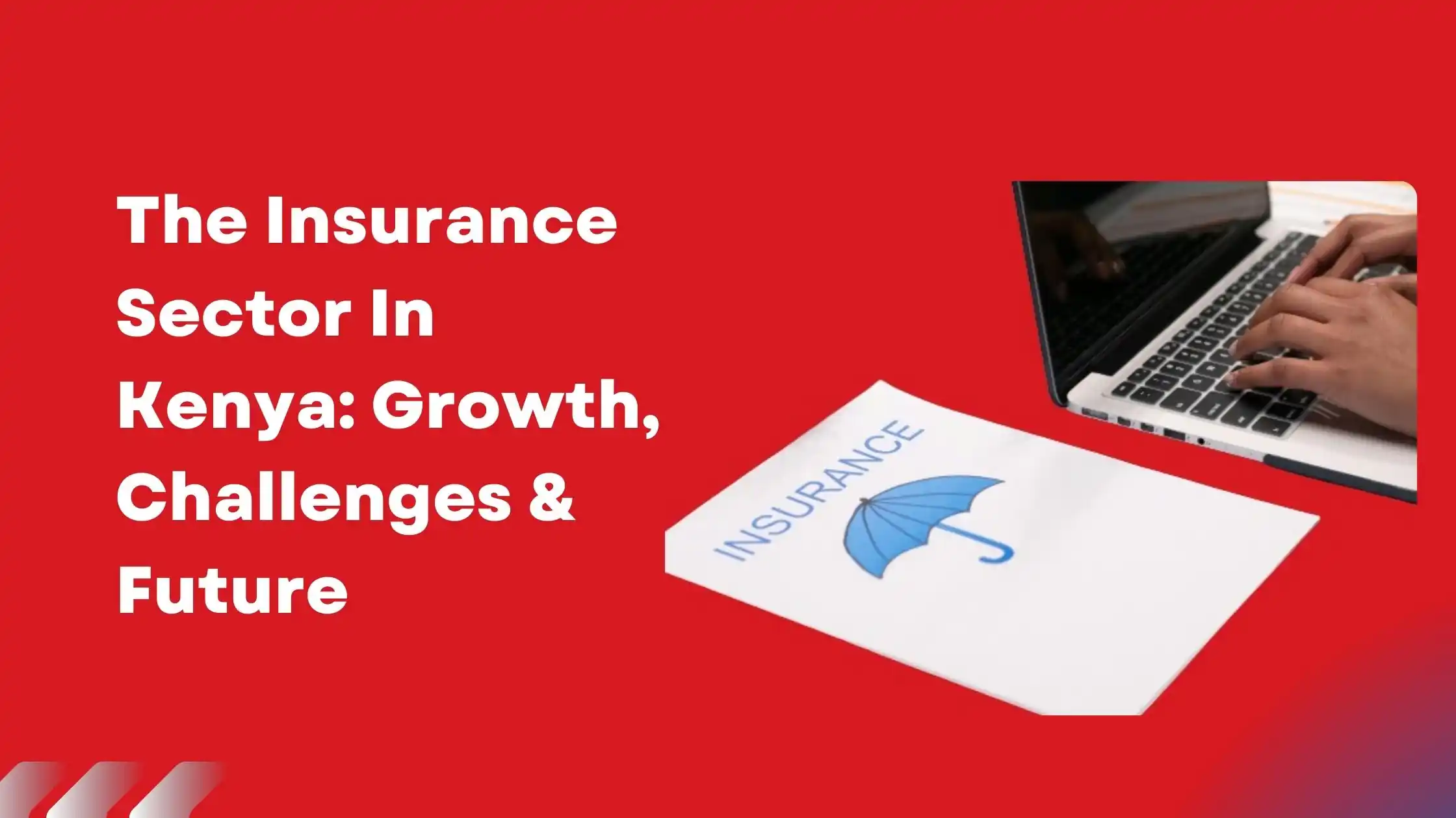 The Insurance Sector In Kenya: Growth, Challenges & Future
